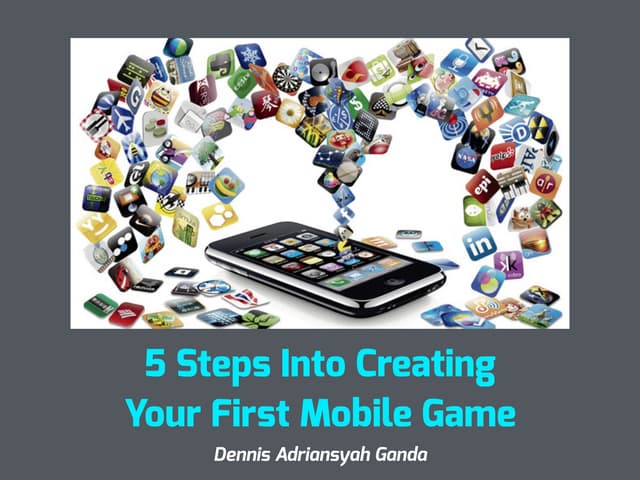 5 steps into creating your first mobile game | PPT 5 steps into creating your first mobile game | PPT