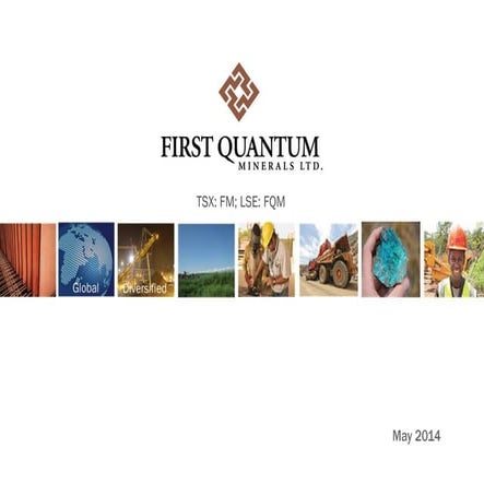 First Quantum Minerals Corporate Presentation - May 2014 | PDF