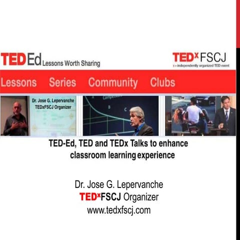 TED-Ed, TED and TEDx Talks to Enhance Classroom Learning Experience. Dr. Jose G. Lepervanche | PPT