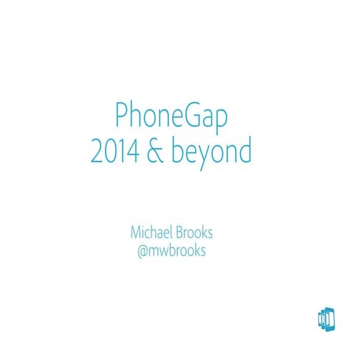 PhoneGap 2014 & Beyond - PhoneGap Day EU 2015 (2015-05-18) | PDF