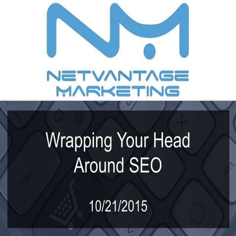 Netvantage Marketing Wrapping Your Head Around SEO | PPT