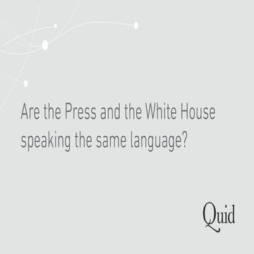 Quid - Are the Press and White House speaking the same language? | PDF