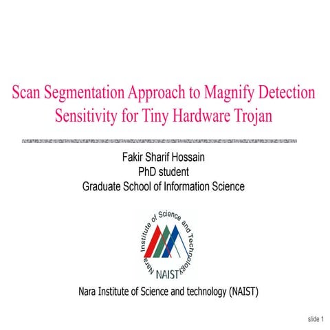 Scan Segmentation Approach To Magnify Detection Sensitivity For Tiny Hardware Trojan Ppt
