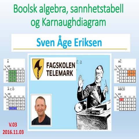 2016.11.03 boolsk algebra, sannhetstabell og karnaugh diagram v.03 Sven Åge Eriksen Fagskolen ...