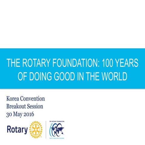 The Rotary Foundation: 100 Years of Doing Good in the World | PPTX