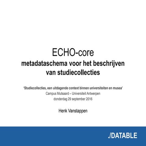 ECHO-core: metadataschema voor het beschrijven van studiecollecties | PPTX