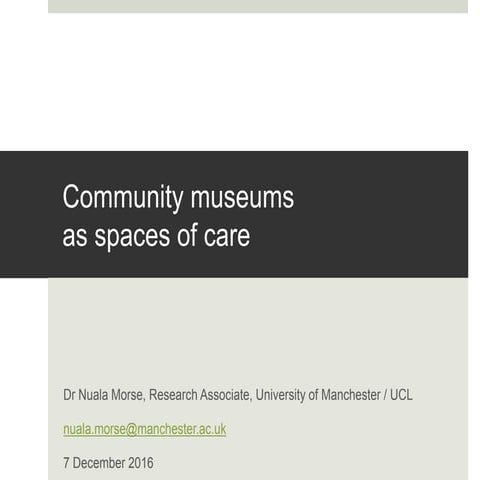 Community museums as spaces of care | Nuala Morse | PPTX | Museums & Galleries | Attractions