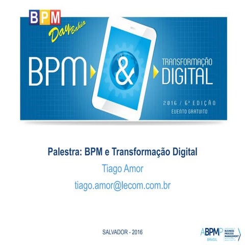 BPM e Transformação Digital - BPM Day Salvador 2016 | PDF
