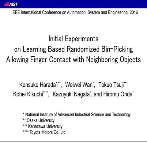 Initial Experiments on Learning Based Randomized Bin-Picking Allowing Finger Contact with ...