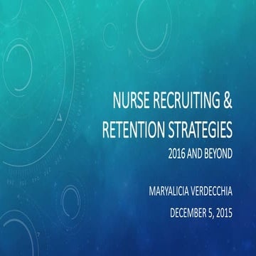 Nurse & RN Recruiting & Retention Strategies for 2016 & Beyond | PPTX