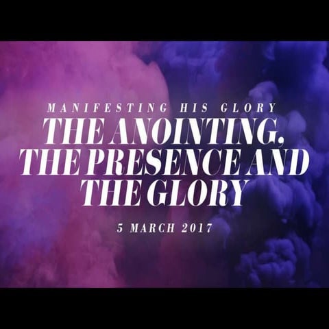Manifesting His Glory - Part 4: The Anointing, The Presence and the ...