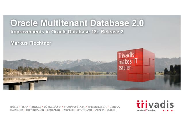 Oracle Multitenant Database 2.0 - Improvements in Oracle Database 12c ... Oracle Multitenant Database 2.0 - Improvements in Oracle Database 12c ...