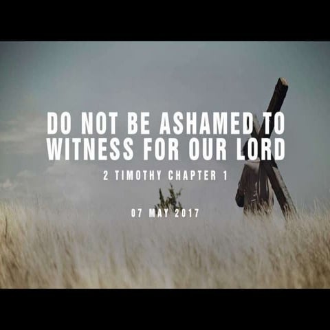 2 Timothy Chapter 1 : Do Not be Ashamed to Witness for Our Lord | PPTX