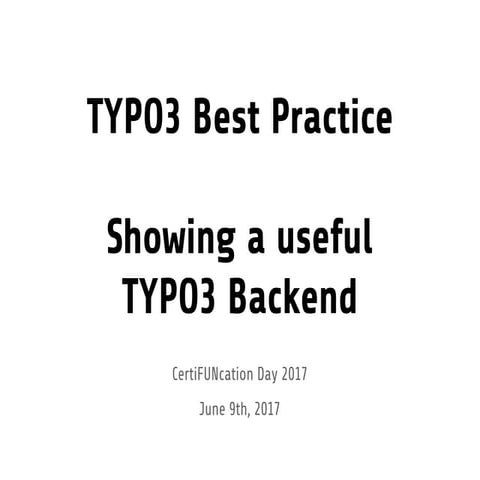 TYPO3 best practice - showing a useful TYPO3 backend | PPT