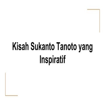 Sukanto Tanoto: Kisah Inspiratif Pengusaha Sukses Indonesia | PPTX