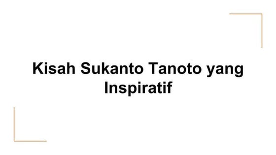 Sukanto Tanoto: Kisah Pengusaha Inspiratif | PPT