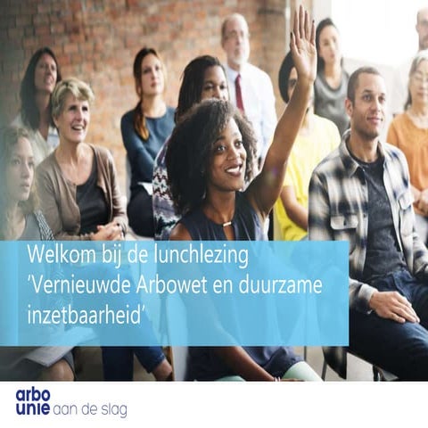 Vernieuwde Arbowet per 1 juli 2017 | Arbo Unie | PPTX