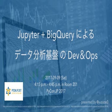 Jupyter(Python)とBigQueryによるデータ分析基盤のDevOps #pyconjp | PPT