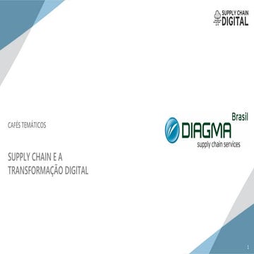 Apresentação Supply Chain e a Transformação Digital - DIAGMA Brasil e ...