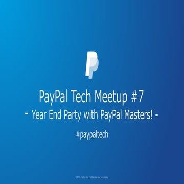 PayPal Tech Meetup #7 Year End Party with PayPal Masters! | PPTX | Computing | Technology ...