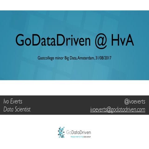GoDataDriven weer op de hogeschool van Amsterdam: gastcollege door Ivo Everts | PDF