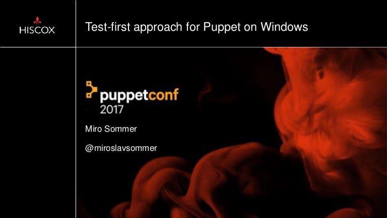 PuppetConf 2017: Test First Approach for Puppet on Windows- Miro Somm…