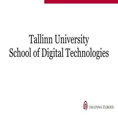 Tallinn University School of Digital Technologies | PPT