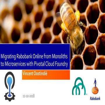 Migrating Rabobank Online from Monoliths to Microservices with Pivotal Cloud Foundry - CF Summit ...