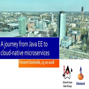 A journey from Java EE to cloud-native microservices - Rabobank, JUG meetup | PPT
