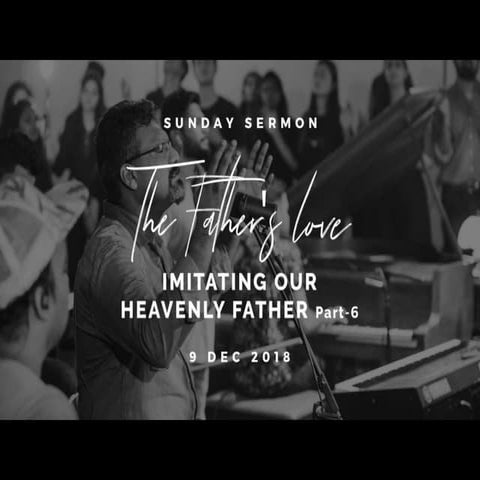 Part 6 : The Father's Love : Imitating Our Heavenly Father | PPTX