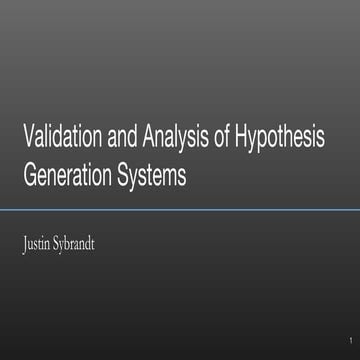 Bigdata18 Validation And Analysis Of Hypothesis Generation Systems Ppt