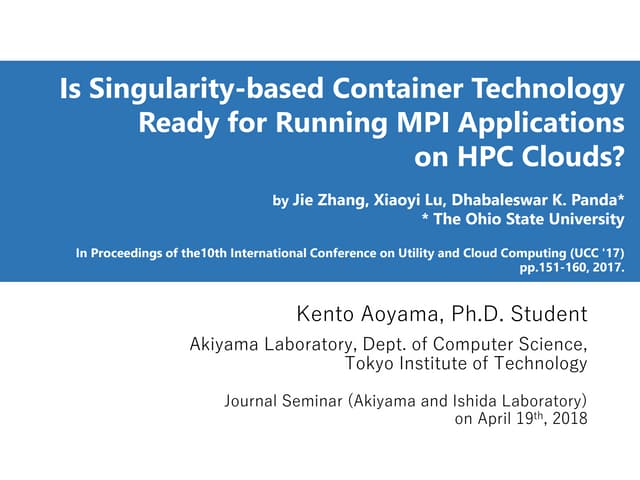 Journal Seminar: Is Singularity-based Container Technology Ready for ... Journal Seminar: Is Singularity-based Container Technology Ready for ...