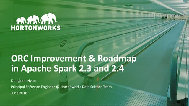 ORC Improvement & Roadmap in Apache Spark 2.3 and 2.4 | PPT ORC Improvement & Roadmap in Apache Spark 2.3 and 2.4 | PPT