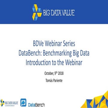 BDVe Webinar Series - DataBench: Benchmarking Big Data - Introduction to the Webinar. Tomás ...