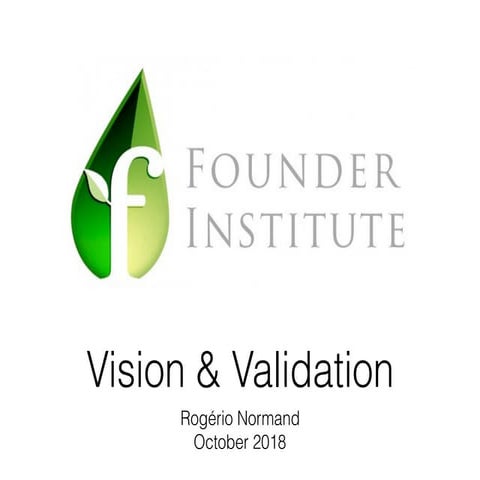 2018-10-23 Rogério Normand presents Vision and Validation at Founder ...
