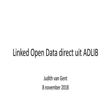 Adlib gebruikersgroep - najaarsbijeenkomst 2018 - Judith van Gent - Linked Open Data toegepast ...
