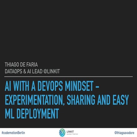 Codemotion Berlin 2018 - AI with a devops mindset: experimentation, sharing and easy deployment ...