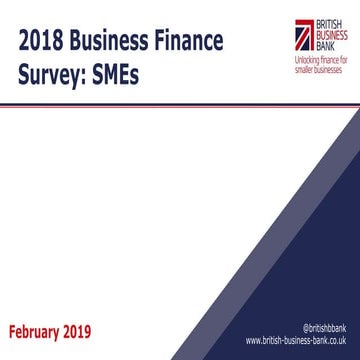 2018 Business Finance Survey: SMEs - British Business Bank | PPT