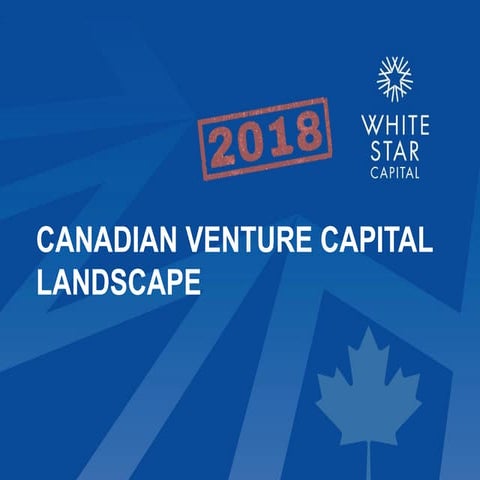 White Star Capital - Canadian Venture Capital Landscape 2018 | PDF