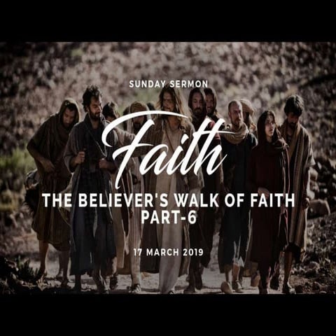 Part-6 : Faith : The Believer's Walk of Faith | PPTX