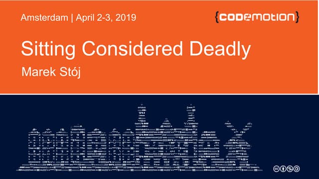 Marek Stój - Sitting Considered Deadly - Codemotion Amsterdam 2019 | PPT Marek Stój - Sitting Considered Deadly - Codemotion Amsterdam 2019 | PPT