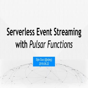 Serverless Event Streaming With Pulsar Functions Ppt