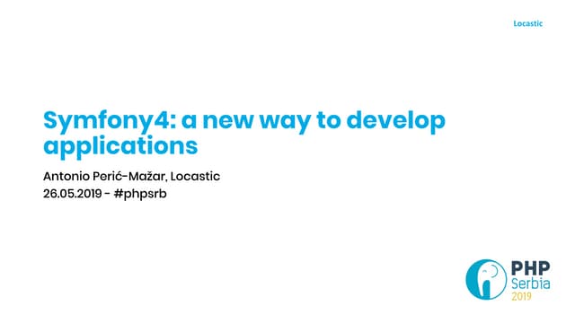 Symfony 4: A new way to develop applications #phpsrb | PPT Symfony 4: A new way to develop applications #phpsrb | PPT