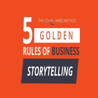 The Colin James Method® - 5 Golden Rules Of Business Storytelling | PDF