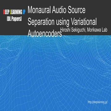 [dl輪読会]monaural Audio Source Separationusing Variational Autoencoders Ppt