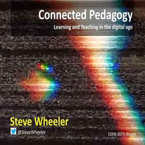 Connected Pedagogy - Learning and Teaching in the digital age - Steve ...
