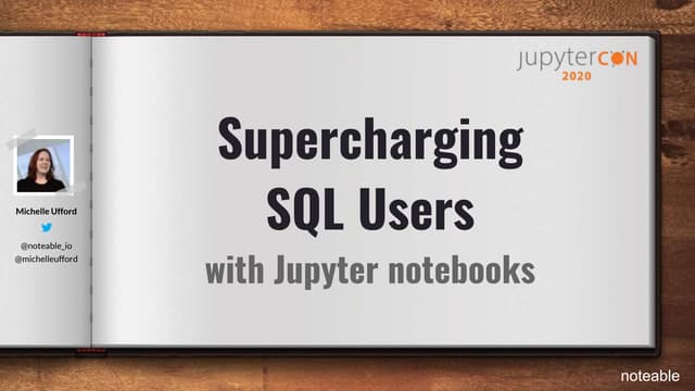 Jupytercon 2020 Supercharging Sql Users With Jupyter Notebooks Ppt