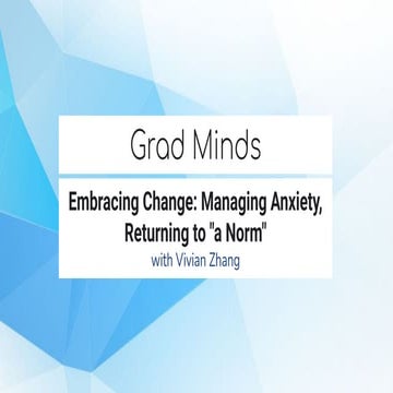 Grad Minds Workshop: Embracing Changes, Managing Anxiety, Returning to ...