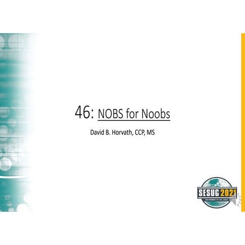 202110 SESUG 46 NOBS for Noobs | PPT