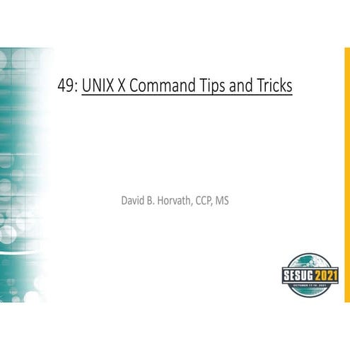 202110 SESUG 49 UNIX X Command Tips and Tricks | PPT